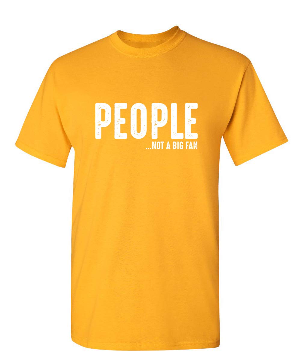 People Not A Big Fan Graphic Novelty Sarcastic Funny T Shirt M Gold