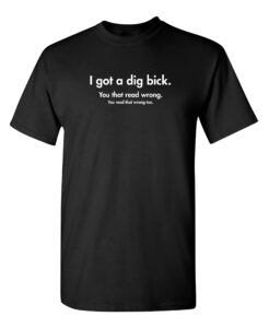 i got a dig bick graphic novelty sarcastic funny t shirt l black