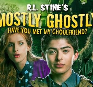 R.L. Stine's Mostly Ghostly: Have You Met My Ghoulfriend?