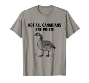 funny not all canadians are polite canada goose souvenir t-shirt