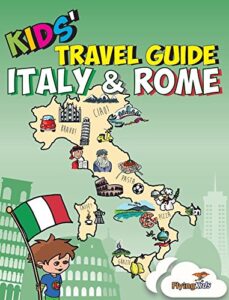 kids' travel guide - italy & rome: the fun way to discover italy & rome--especially for kids