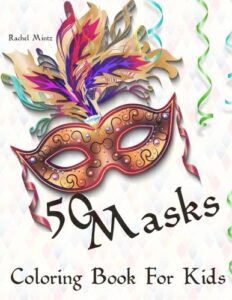 50 masks - coloring book for kids: venice carnival, mardi gras, purim party masks to color!