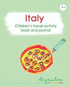 italy! children's travel activity book and journal: fabulously fun italy-themed activity book for kids aged 5-10 (3-5 year range also available) (tinytourists' activity and keepsake books)