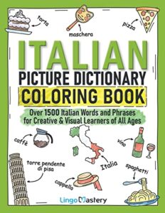 italian picture dictionary coloring book: over 1500 italian words and phrases for creative & visual learners of all ages (color and learn)