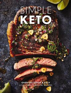 simple keto: over 100 quick and easy low-carb, high-fat ketogenic recipes