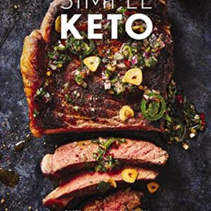 Simple Keto: Over 100 Quick and Easy Low-Carb, High-Fat Ketogenic Recipes