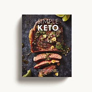 Simple Keto: Over 100 Quick and Easy Low-Carb, High-Fat Ketogenic Recipes