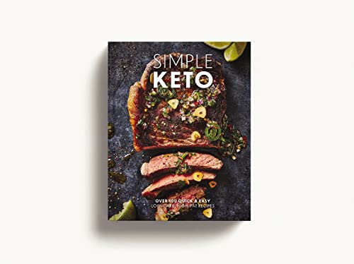 Simple Keto: Over 100 Quick and Easy Low-Carb, High-Fat Ketogenic Recipes