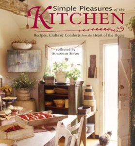 simple pleasures of the kitchen: recipes, crafts & comforts from the heart of the home (simple pleasures series)