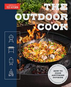 the outdoor cook: how to cook anything outside using your grill