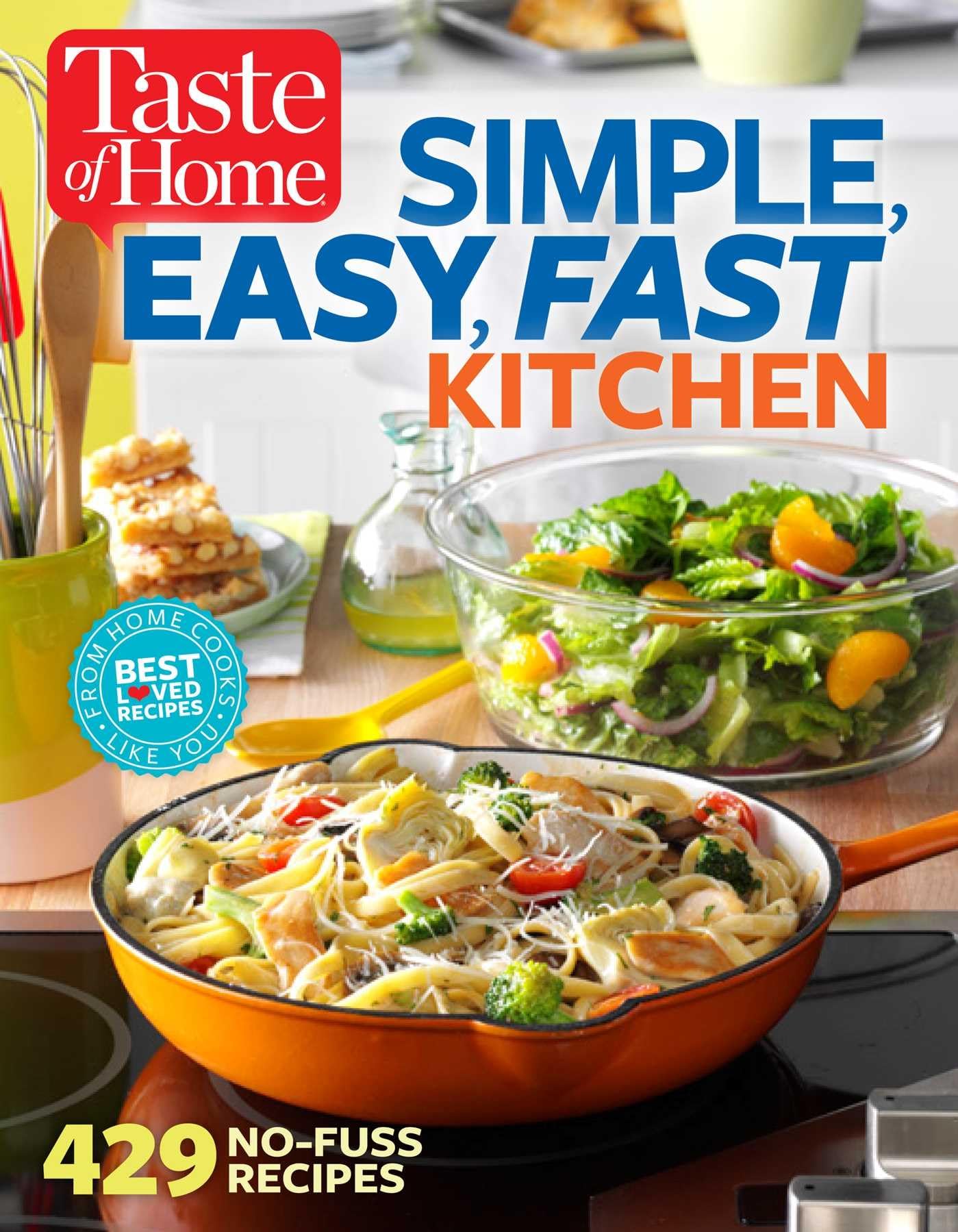 Taste of Home Simple, Easy, Fast Kitchen: 429 Recipes for Today's Busy Cook