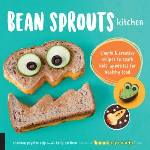 bean sprouts kitchen: simple and creative recipes to spark kids' appetites for healthy food