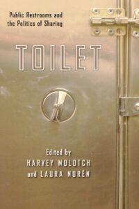 toilet: public restrooms and the politics of sharing (nyu series in social and cultural analysis book 1)