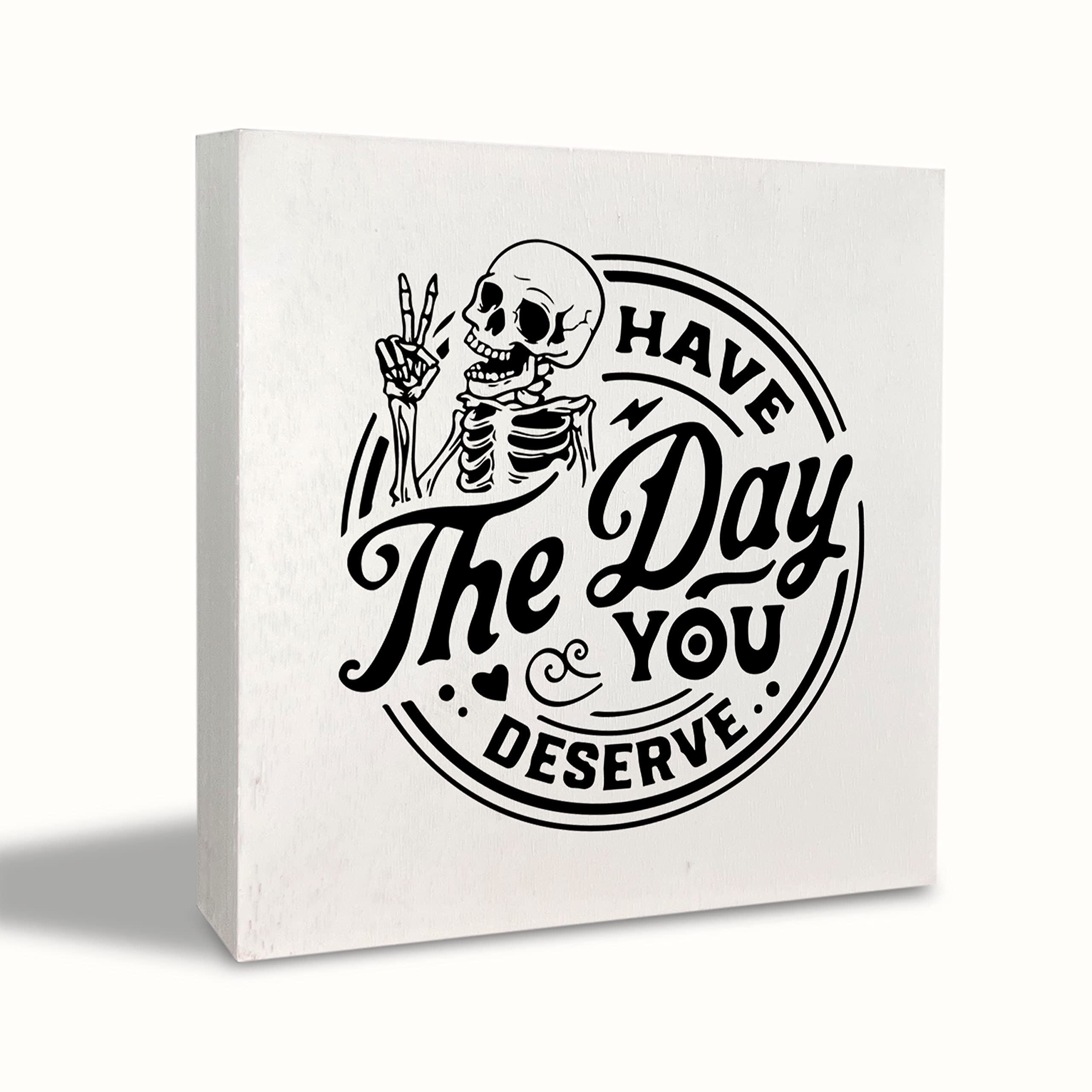 KEUSPI Have the Day You Deserve Skeleton Decor, Goth Decor, Inspirational Saying Wood Block Plaque Box Sign, Skull Motivational Quotes Desk Decor for Home Office Wall Tabletop Shelf 5x5