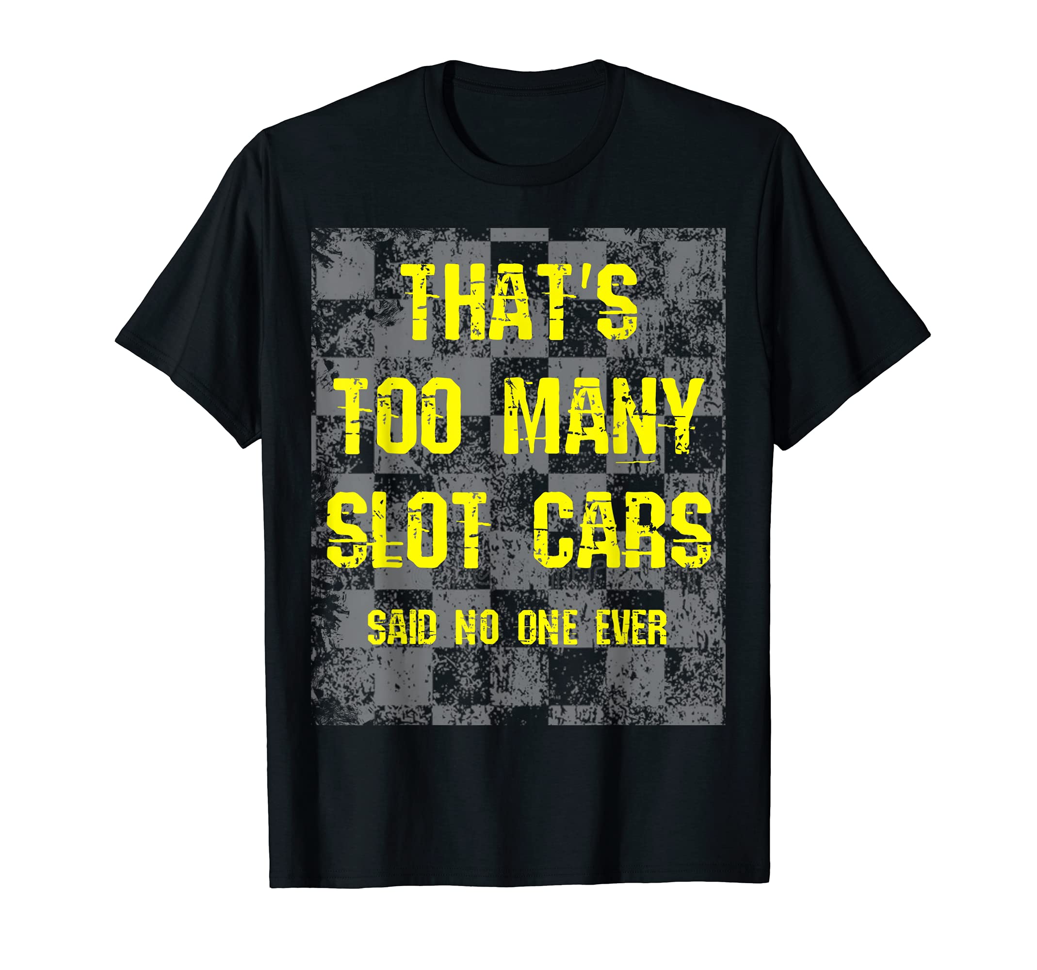 That's Too Many Slot Cars Funny Racing Collector Joke T-Shirt