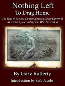 nothing left to drag home: the siege of lao bao, during operation dewey canyon ii; written by an artilleryman who survived it.