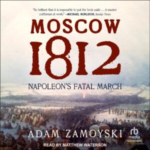 moscow 1812: napoleon’s fatal march