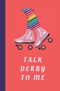 talk derby to me: blank lined notebook journal: great gift for roller derby adult players, girls & women (roller derby notebook)