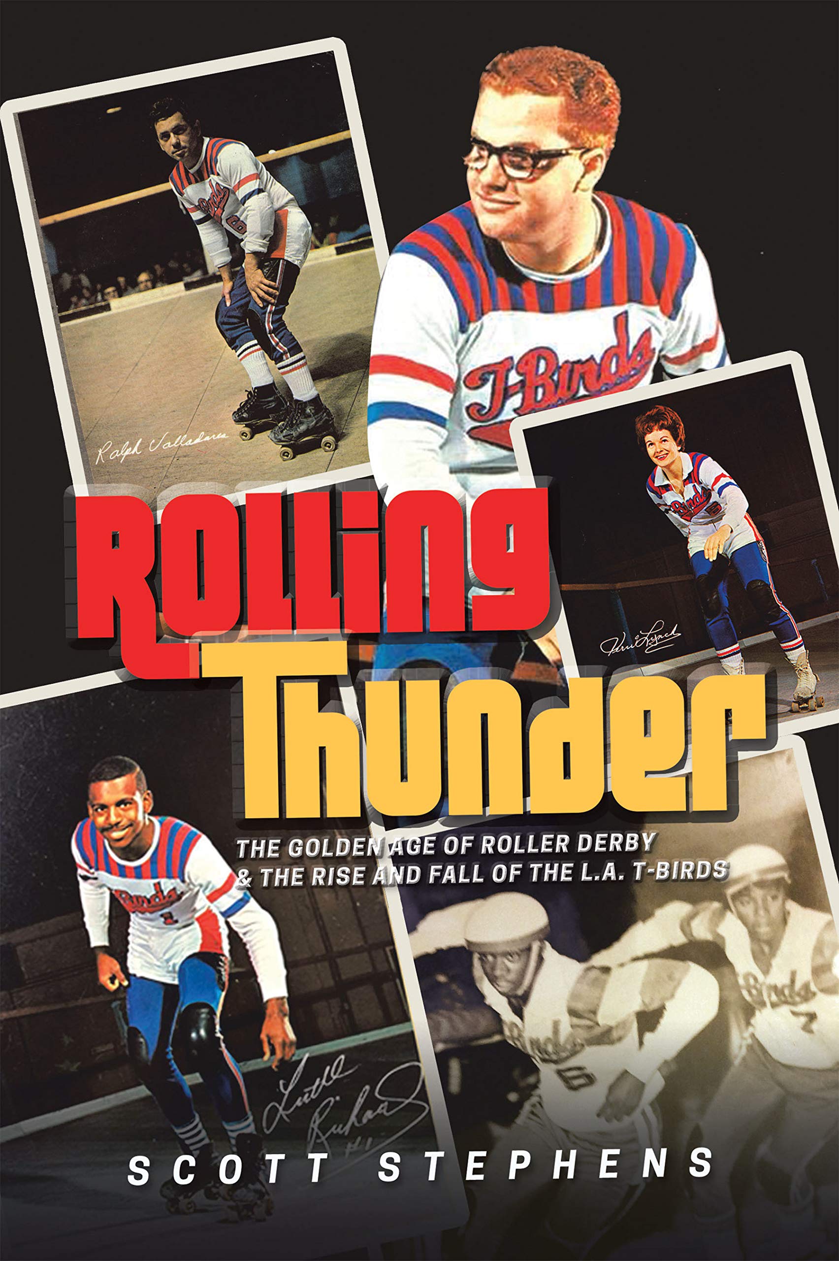 Rolling Thunder: The Golden Age of Roller Derby & the Rise and Fall of the L.A. T-Birds