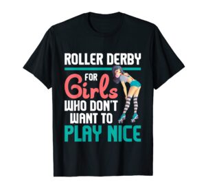 for girls who don't want to play nice - roller derby skating t-shirt