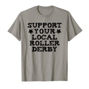 Roller Derby Shirt Support Your Local Roller Derby T-shirt