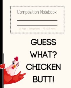 guess what chicken butt funny composition notebook: chicken composition notebook: college ruled, 8.5 x 11 soft cover, 120 pages (notebooks college ... cute chicken notebook gift for chicken lovers