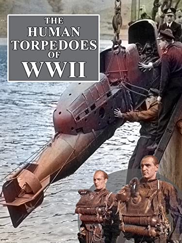 The Human Torpedoes Of WWII