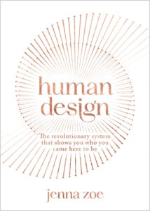 human design: the revolutionary system that shows you who you came here to be