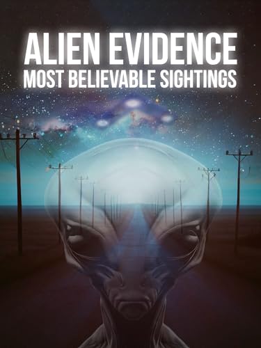 Alien Evidence: Most Believable Sightings