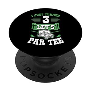 i just turned 3 let's par-tee golf cart 3rd birthday party popsockets swappable popgrip