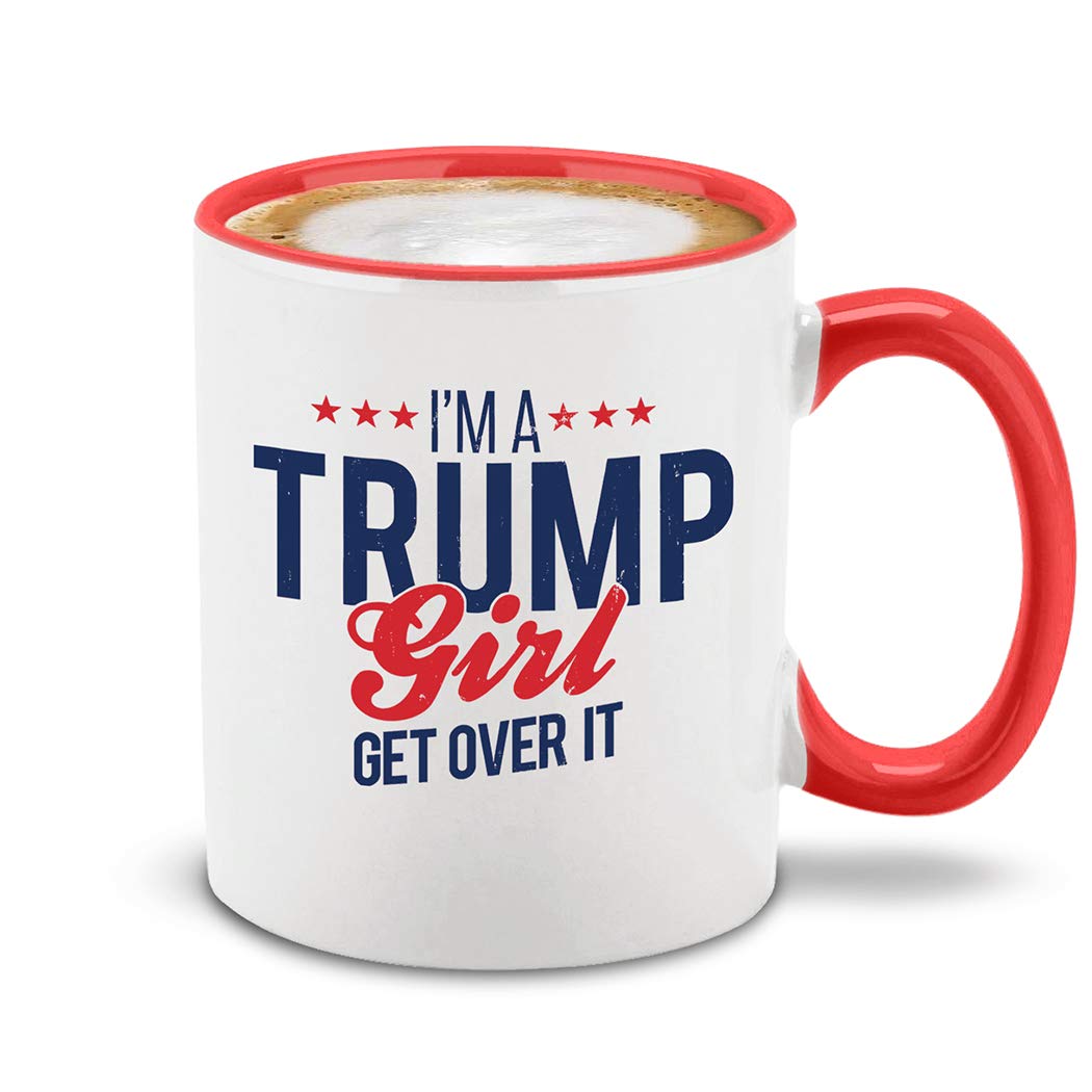 I'm a Trump Girl Get Over It Ceramic Coffee Mug Tea Cup Gift for Her 11 oz. (Red Handle)