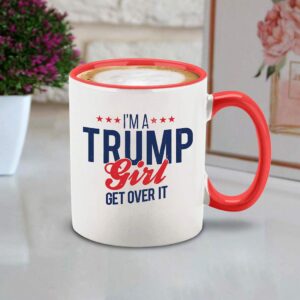 I'm a Trump Girl Get Over It Ceramic Coffee Mug Tea Cup Gift for Her 11 oz. (Red Handle)