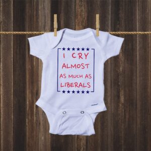 Ink Trendz I Cry Almost As Much As Liberals Republican Baby Onesie (3-6 Months)