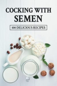 cocking with semen 100 delicious recipes: funny inappropriate novelty notebook disguised as a real paperback | adult naughty joke prank gag gift for him or her, men or women.