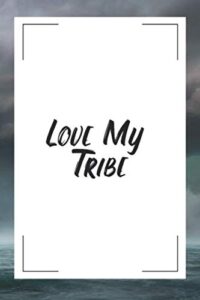 love my tribe: wide lined notebook with beautiful white papers and a portable size useful for writing and notes taking with a cool cover that makes it ... as a gift or friend family and beloved ones