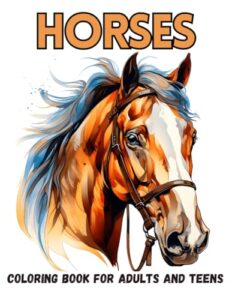 horses coloring book: beautiful horses to color and relax for adults and teens - a perfect gift for horse and nature lovers (animals coloring book)