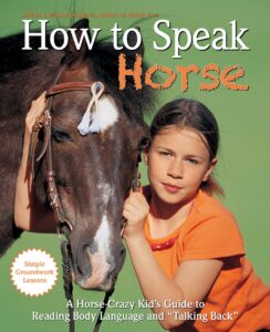 how to speak "horse": a horse-crazy kid's guide to reading body language and "talking back"