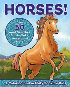 horses!: a coloring and activity book for kids with word searches, dot-to-dots, mazes, and more (kids coloring activity books)