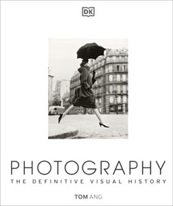 photography: the definitive visual history (dk definitive cultural histories)