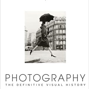 Photography: The Definitive Visual History (DK Definitive Cultural Histories)