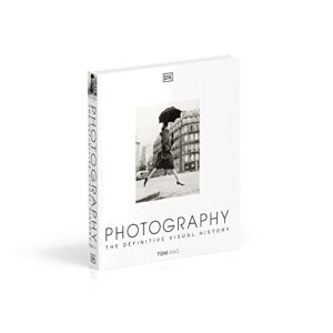 Photography: The Definitive Visual History (DK Definitive Cultural Histories)