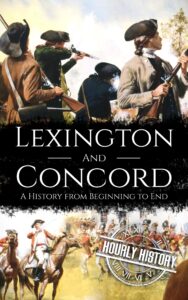 battles of lexington and concord: a history from beginning to end (american revolutionary war)