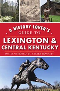 a history lover's guide to lexington and central kentucky (history & guide)