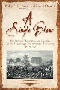 a single blow: the battles of lexington and concord and the beginning of the american revolution. april 19, 1775 (emerging revolutionary war series)