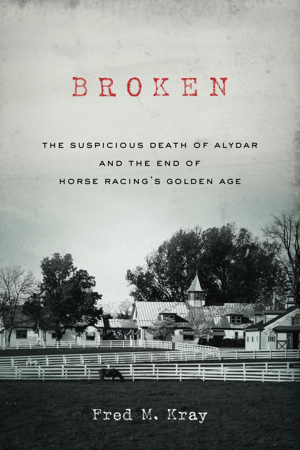 Broken: The Suspicious Death of Alydar and the End of Horse Racing’s Golden Age