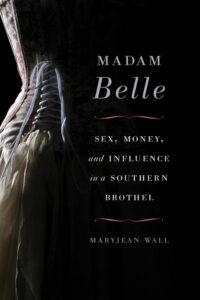 madam belle: sex, money, and influence in a southern brothel (topics in kentucky history)