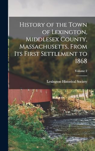 History of the Town of Lexington, Middlesex County, Massachusetts, From its First Settlement to 1868; Volume 2