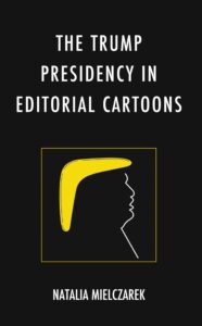 the trump presidency in editorial cartoons (lexington studies in political communication)