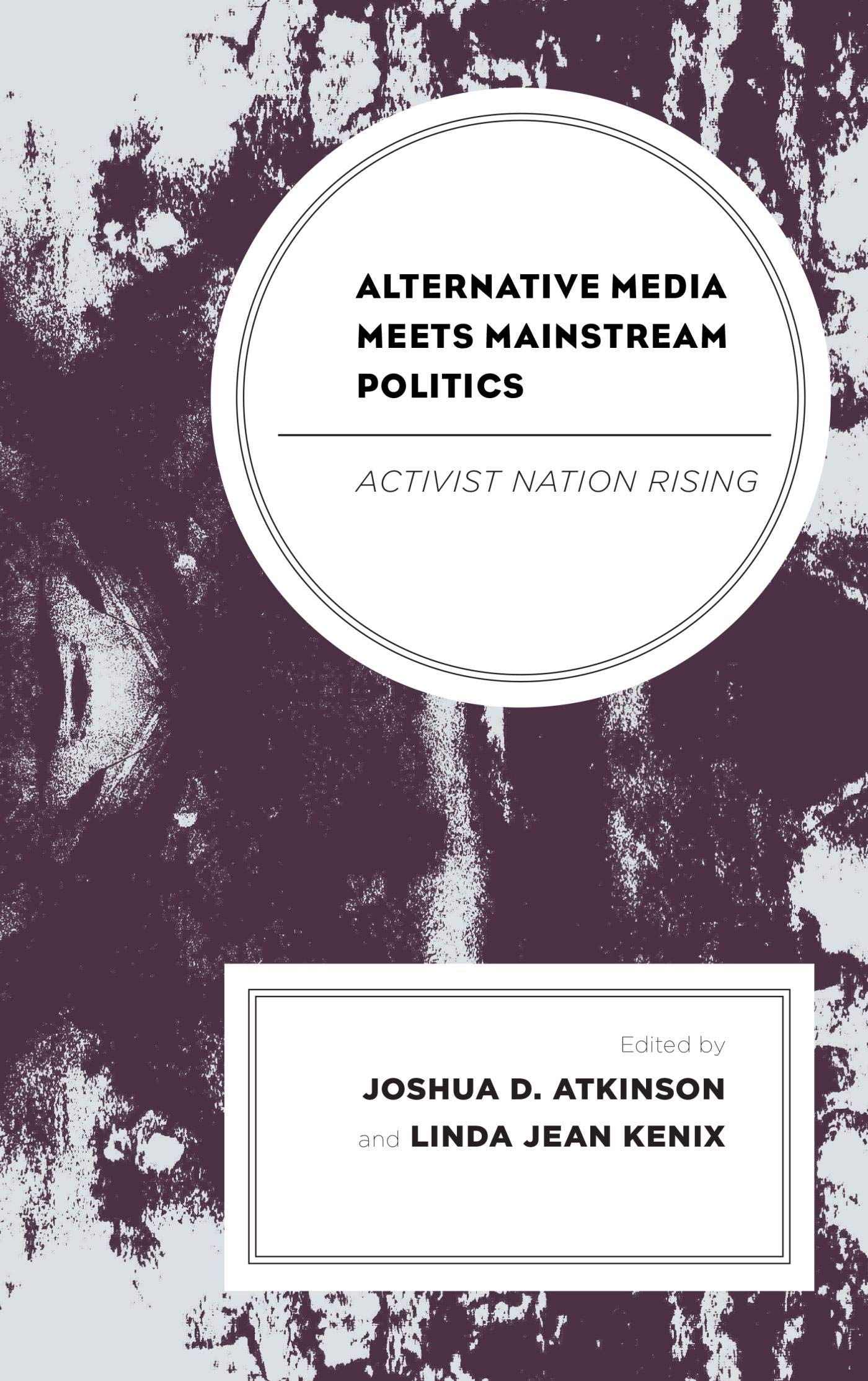 Alternative Media Meets Mainstream Politics: Activist Nation Rising (Lexington Studies in Political Communication)