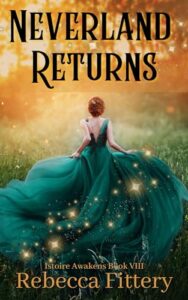 neverland returns: a slow-burn fantasy romance (istoire awakens book 8)